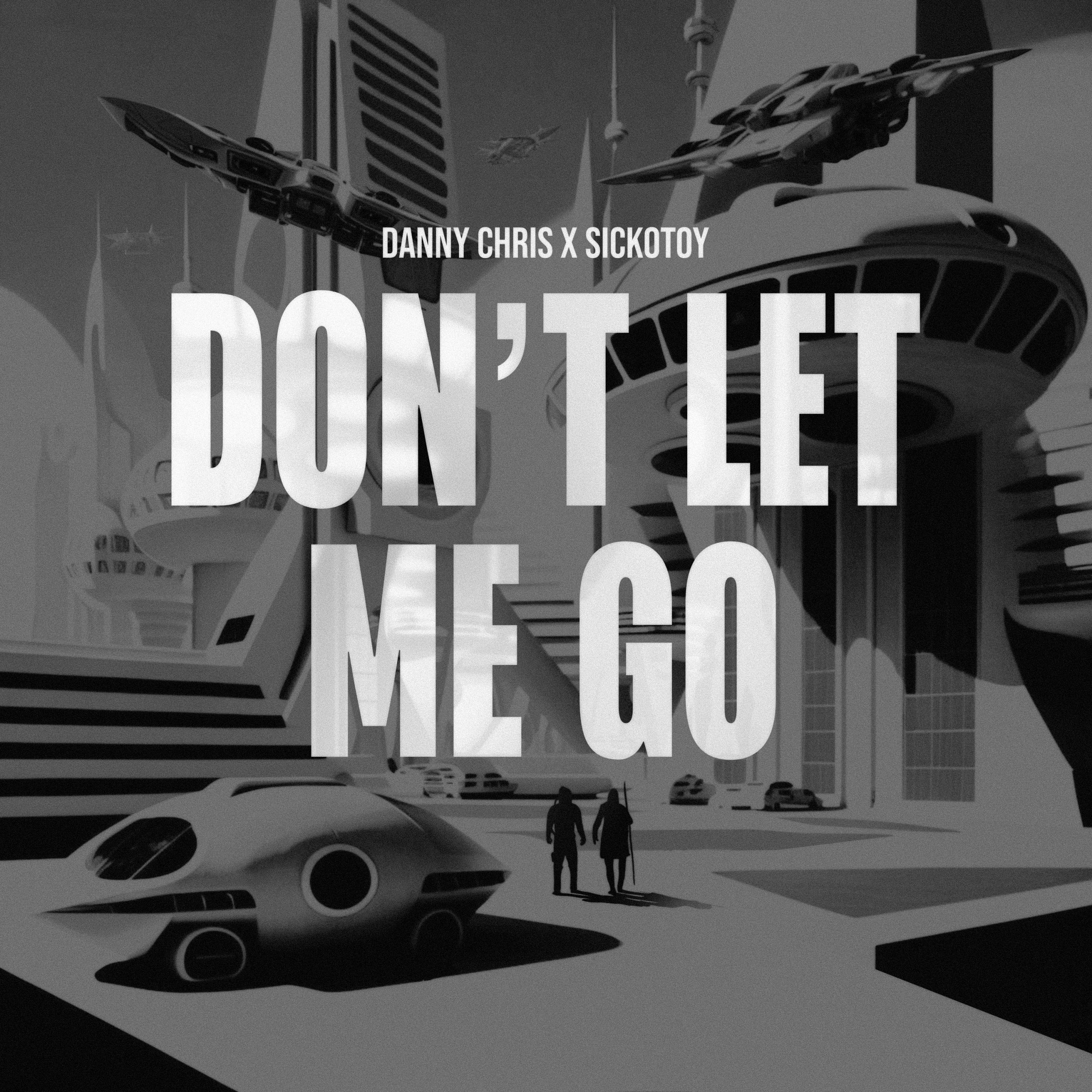 Danny Chris x SICKOTOY colaborează și lansează “Don’t Let Me Go ...